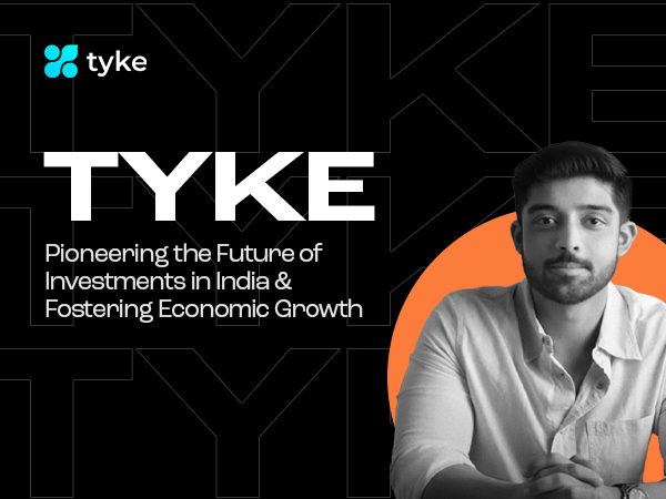 Tyke - Pioneering the Future of Investments in India & Fostering ...