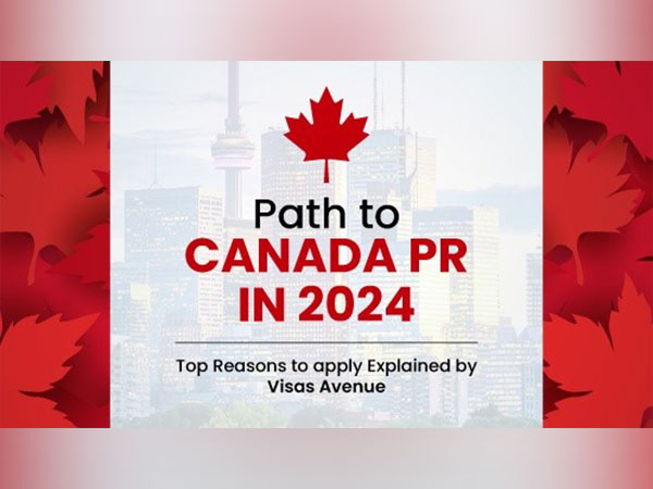 Path to Canada PR in 2024: Top Reasons to apply Explained by Visas Avenue