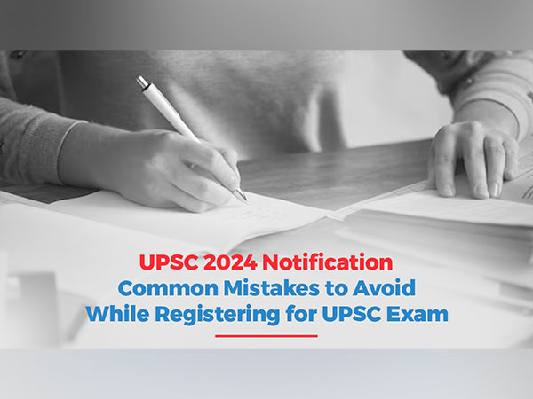 UPSC 2024 Notification: Common Mistakes to Avoid While Registering for UPSC Exam