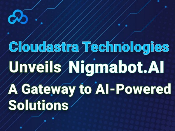 Cloudastra Technologies Unveils Nigmabot.AI: A Gateway to AI-Powered Solutions