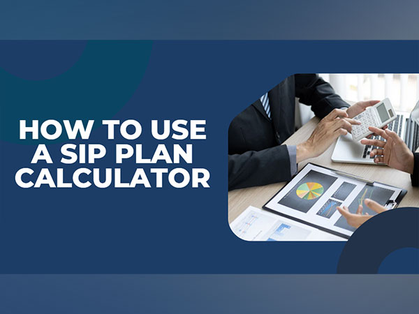 How to Use a SIP Plan Calculator for Effective Investment Planning