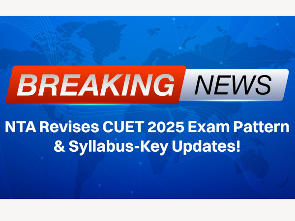 Breaking: NTA Revises CUET 2025 Exam Pattern & Syllabus - Key Updates!