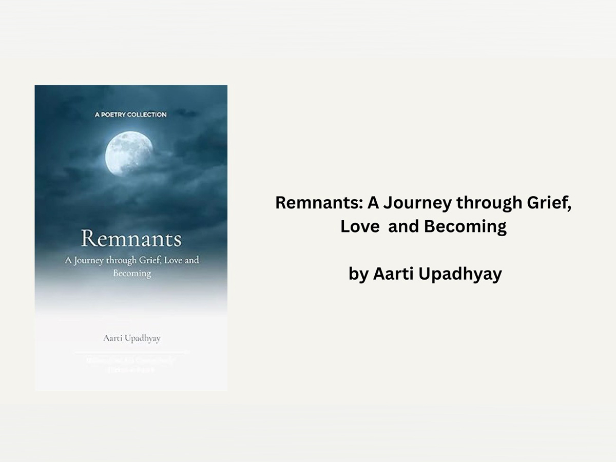 Remnants: A Journey through Grief, Love and Becoming by Aarti Upadhyay