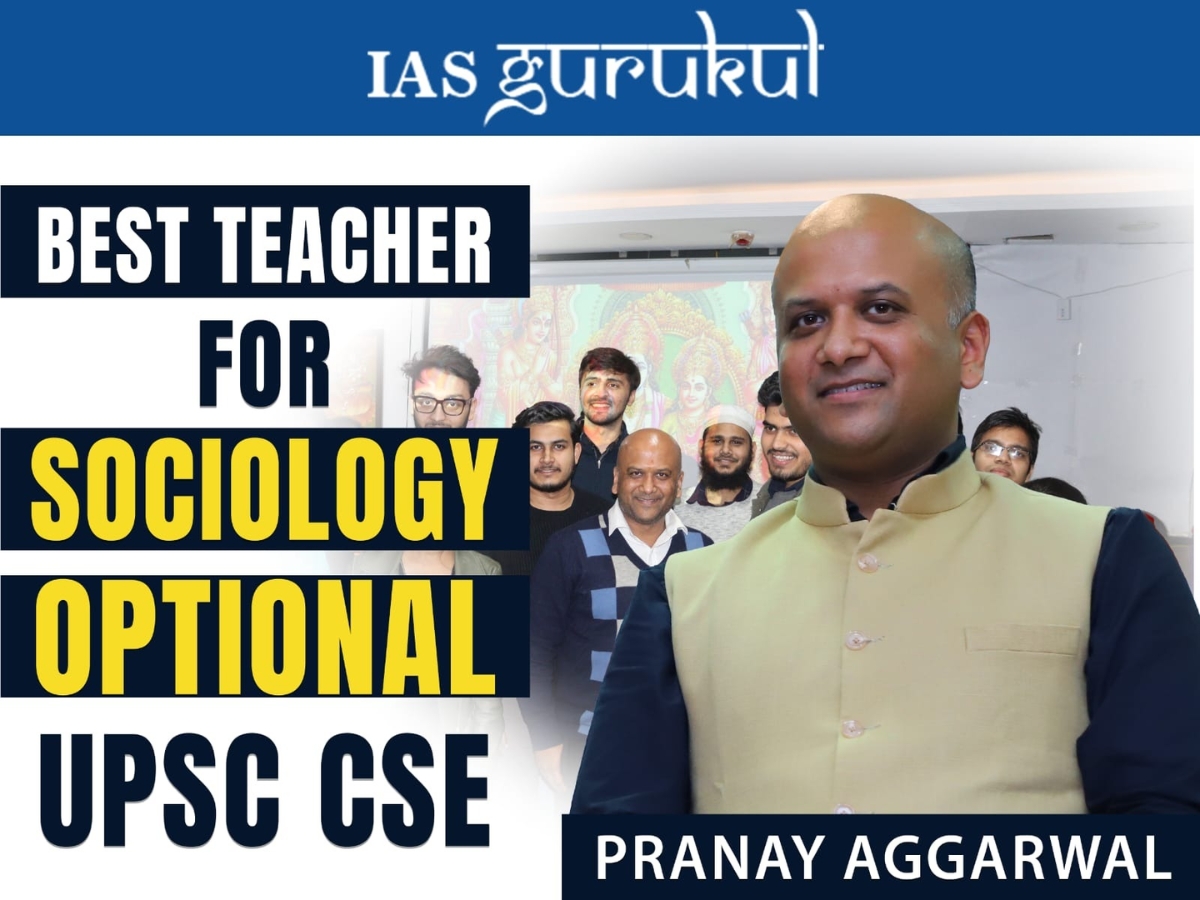 Best Sociology Optional Teacher for UPSC CSE: Why Aspirants Recommend Pranay Aggarwal of IAS Gurukul