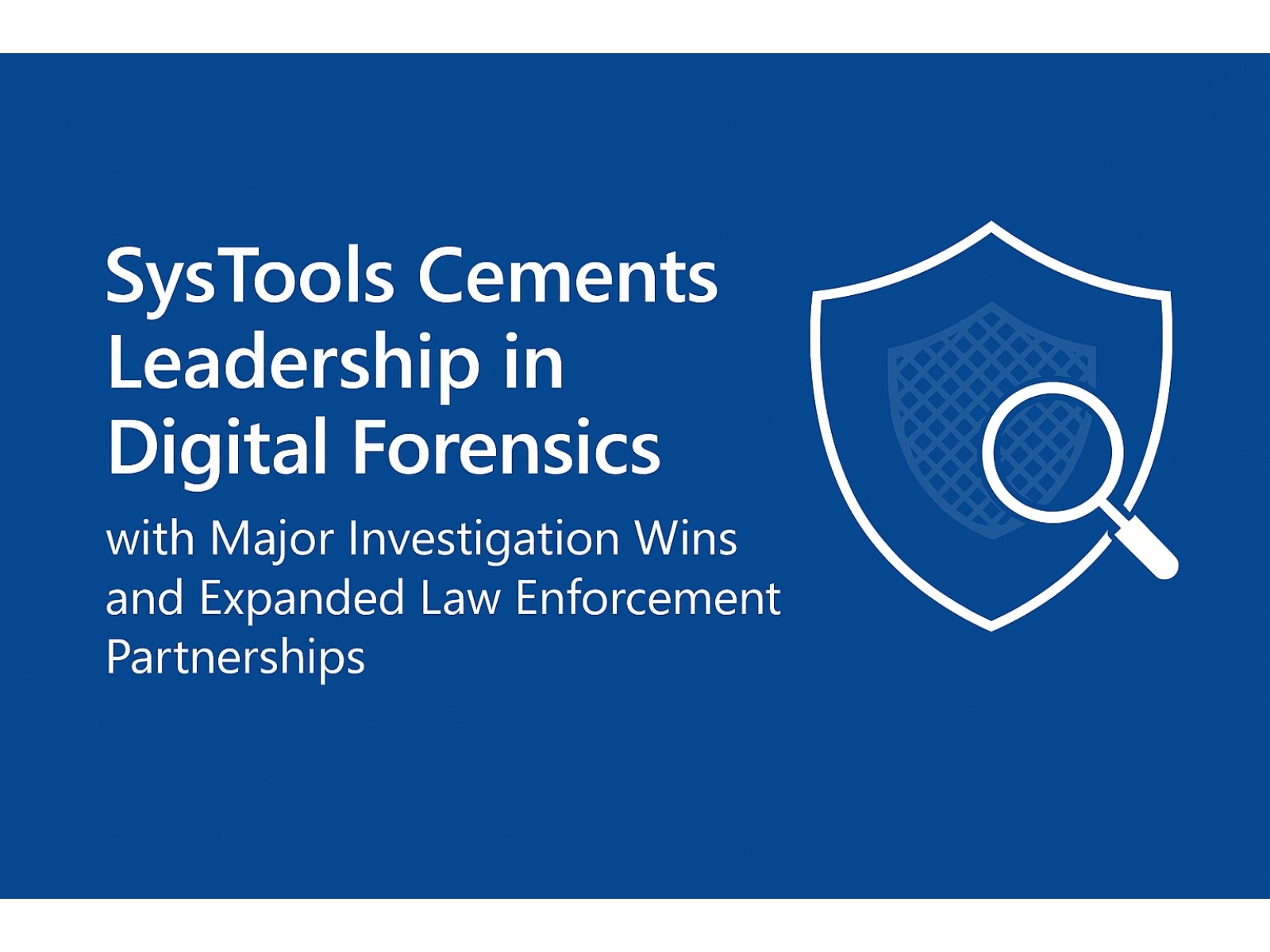 SysTools Strengthens Digital Forensics Leadership with Landmark ...