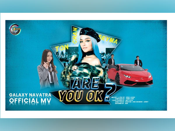 Song 'Are You Ok?' of CAM-POP, Cambodia gets recognition worldwide
