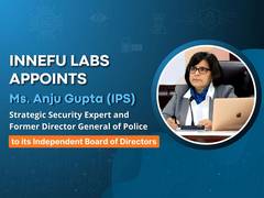 Innefu Labs Appoints Ms. Anju Gupta, Former Director General of Police ...