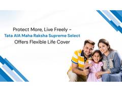 Protect More, Live Freely - Tata AIA Maha Raksha Supreme Select Offers ...
